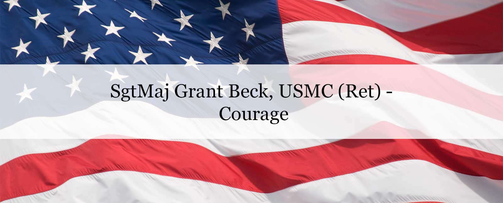 SgtMaj Grant Beck, USMC (Ret) - Courage - Carolina Museum of the Marine 1 SgtMaj Grant Beck, USMC (Ret) - Courage - Carolina Museum of the Marine 1